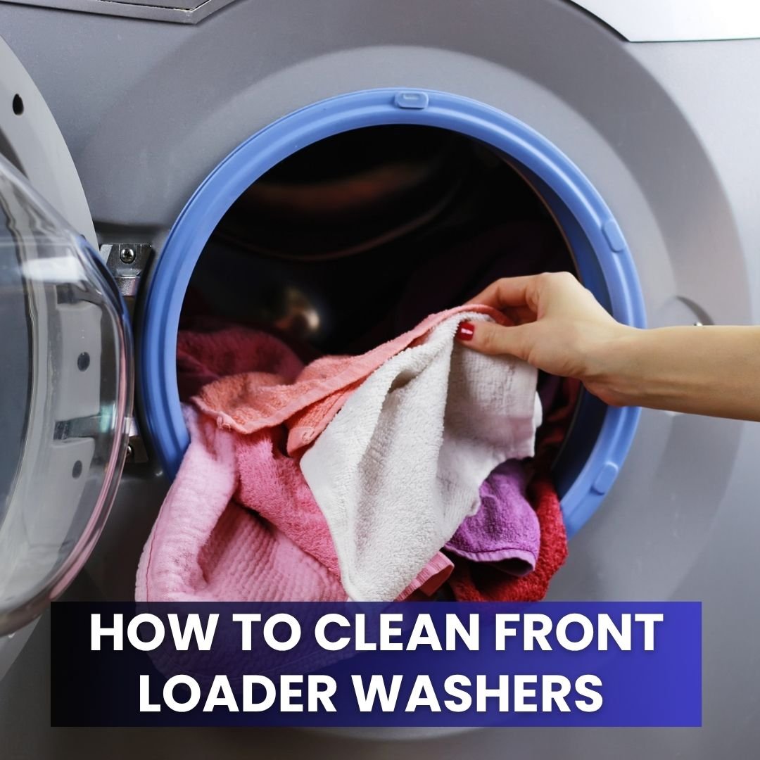 The Complete Guide on How to Clean Front Loader Washers Like a Pro