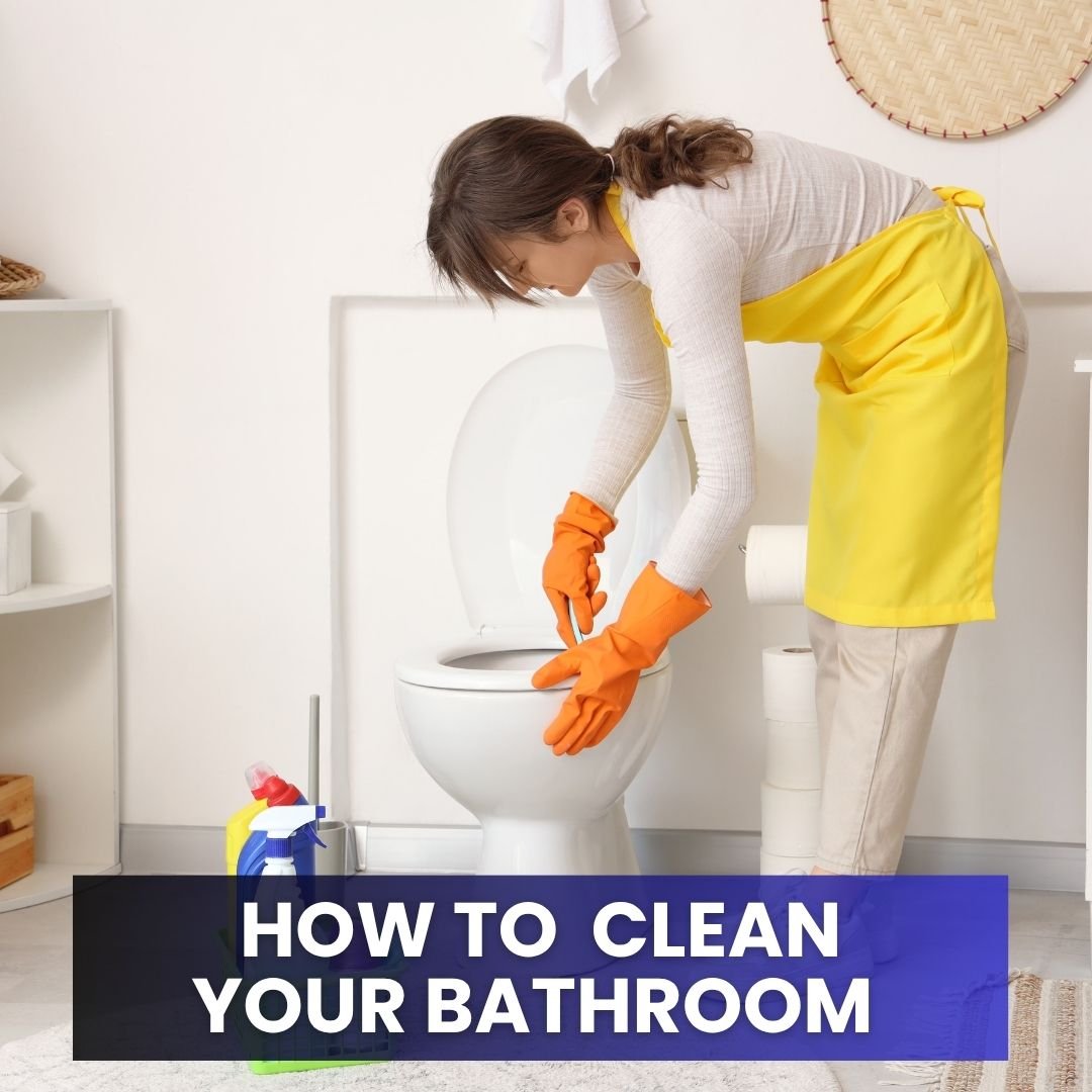 The Ultimate Guide on How to Clean Your Bathroom the Right Way