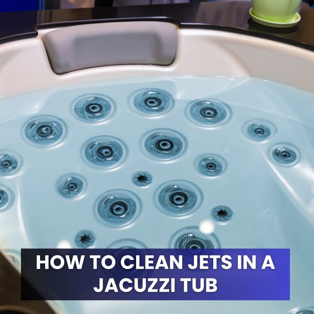 How to Clean Jets in a Jacuzzi Tub for a Fresh and Sparkling Soak